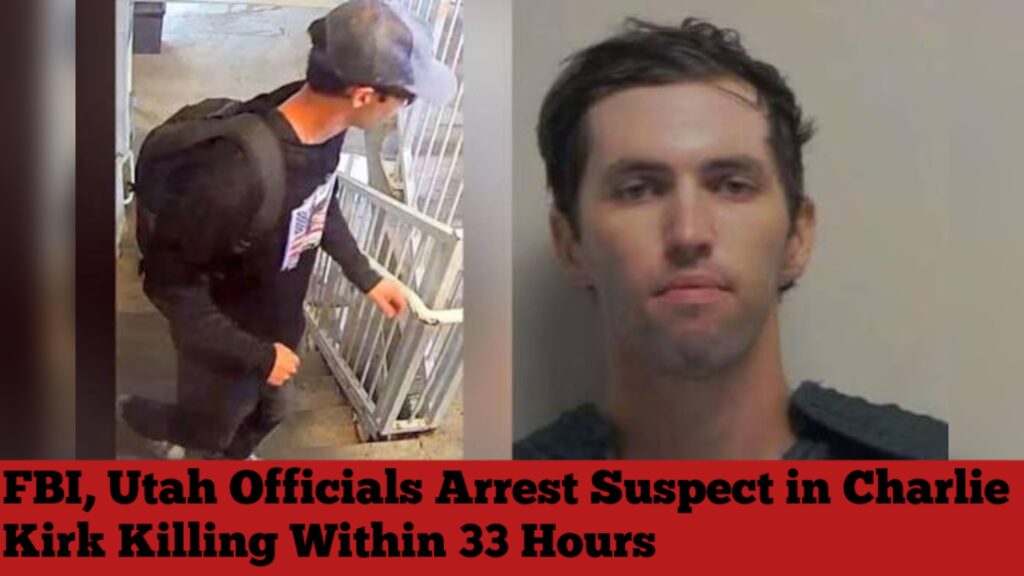 FBI, Utah Officials Arrest Suspect in Charlie Kirk Killing Within 33 ...